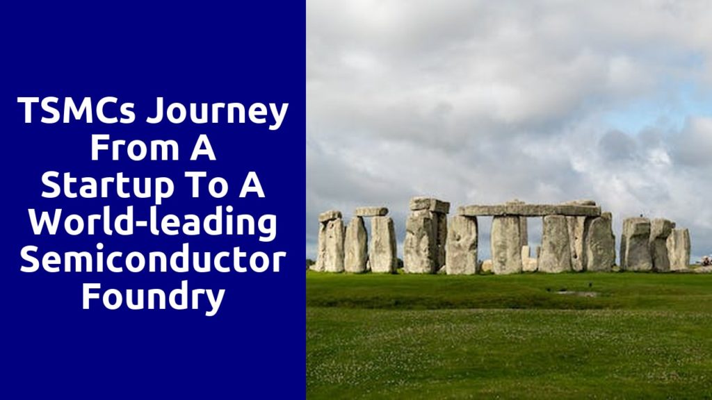 TSMCs journey from a startup to a world-leading semiconductor foundry ...